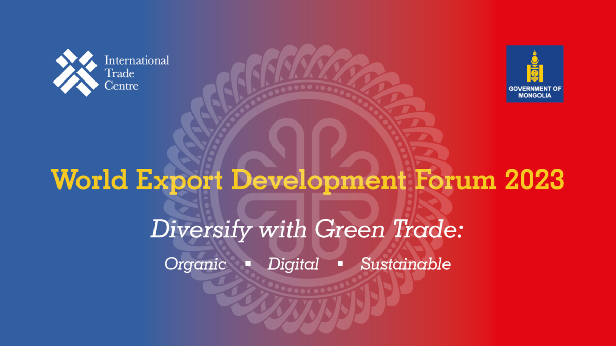 World Export Development Forum 2023 in Mongolia - ITC Trade and Environment